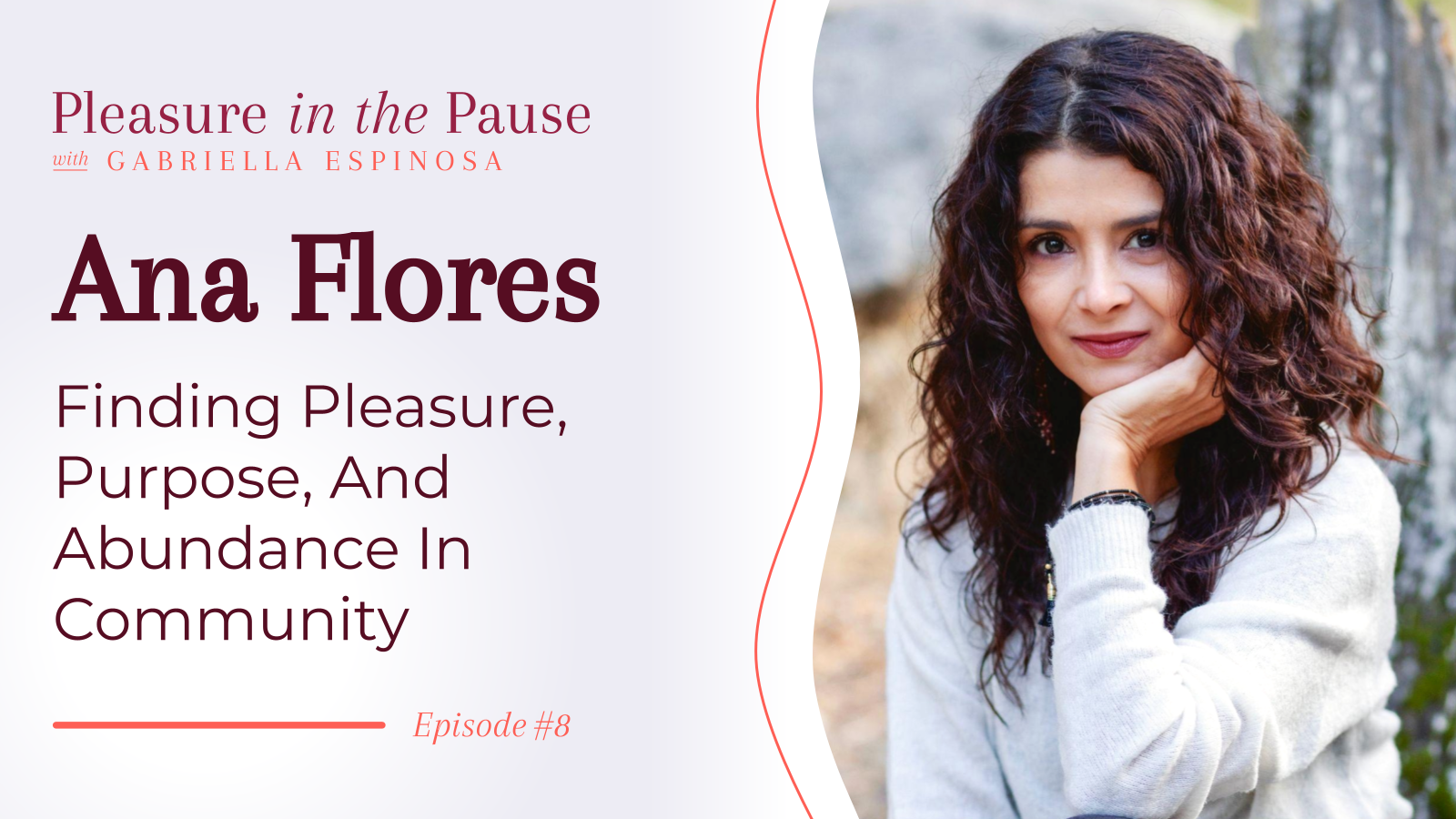 Ep 8 | Finding Pleasure, Purpose and Community with Ana Flores